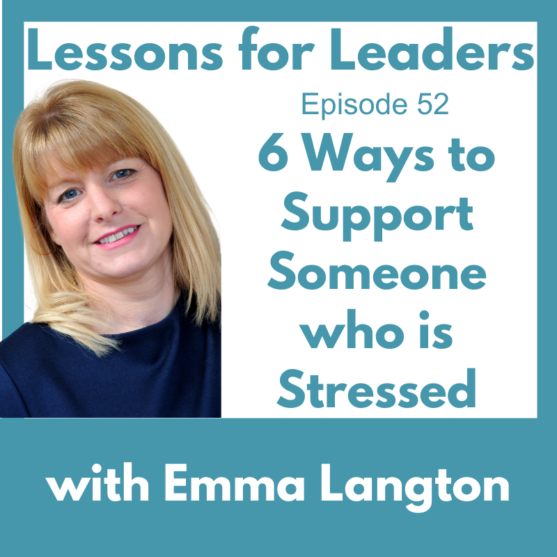 Lessons for Leaders 52: 6 Ways to Support Someone Who Is Stressed ...